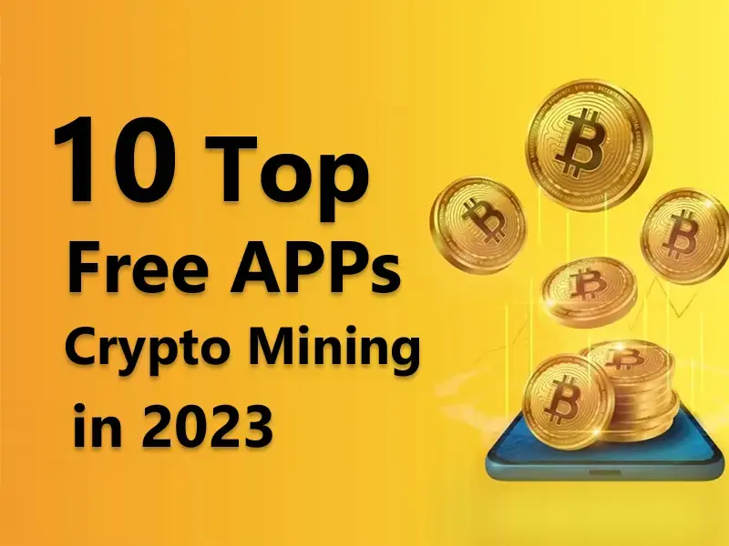 10 Best Free Cryptocurrency Mining Apps in 2023 - A Quick Guide!